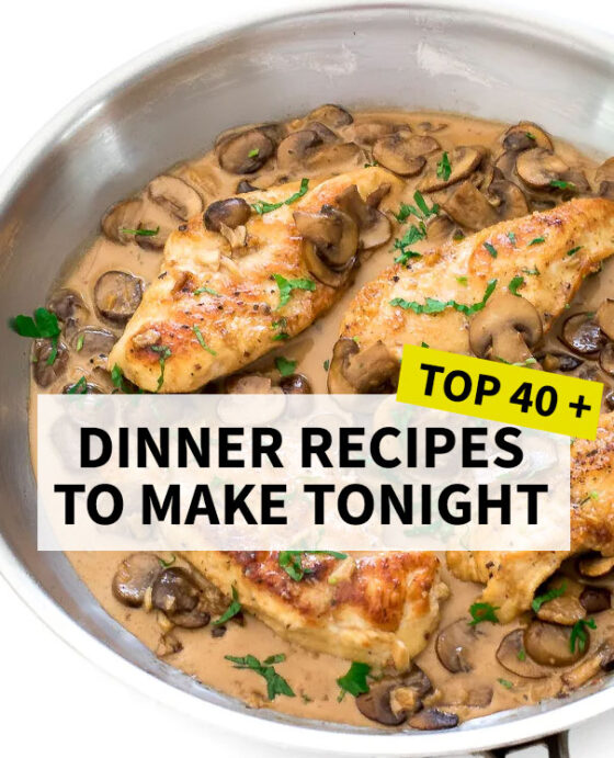 40 Easy Dinner Ideas to Make Tonight! - Chef Savvy